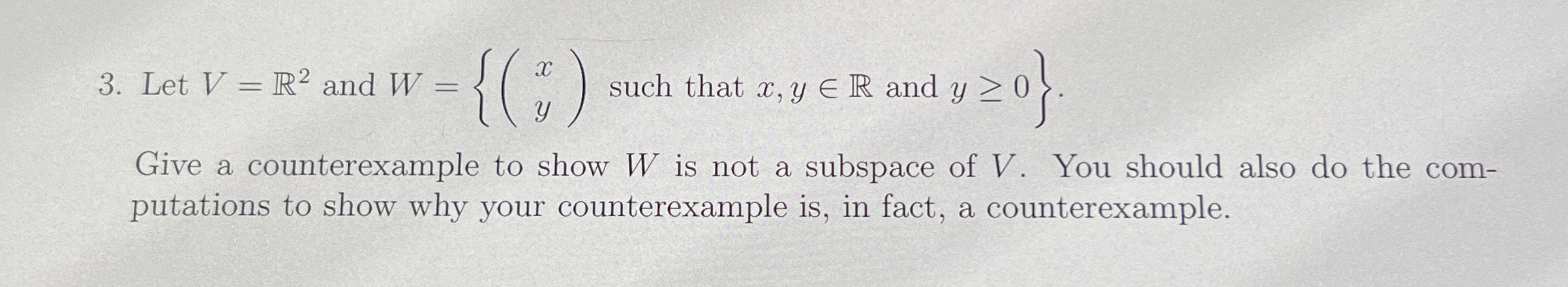 Solved Let V=R2 ﻿and W={xy ﻿such that x,yinR and {:y≥0}.Give | Chegg.com
