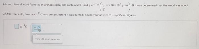 Solved A burnt piece of wood found at an archaeological site | Chegg.com