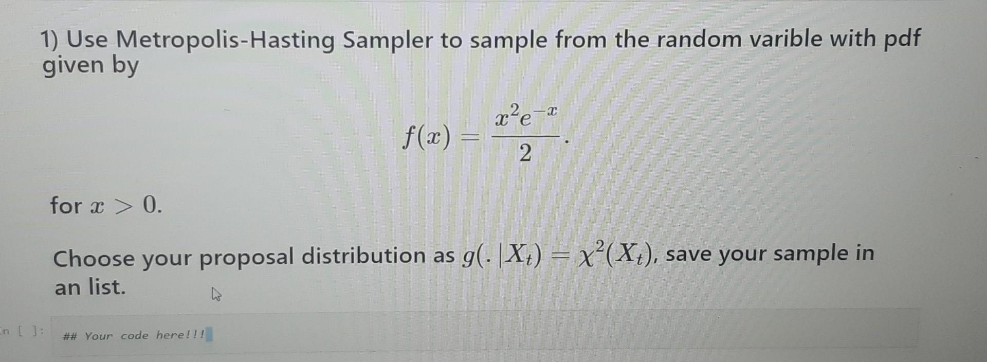 Solved 1) Use Metropolis-Hasting Sampler to sample from the | Chegg.com
