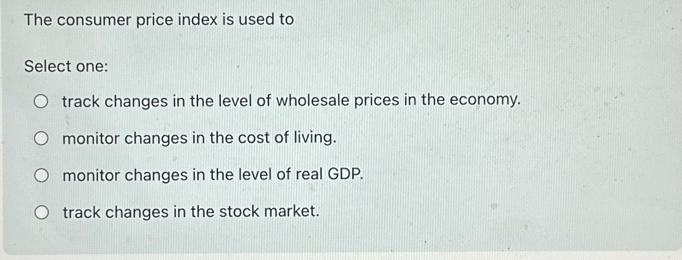 Solved The consumer price index is used toSelect one:track | Chegg.com