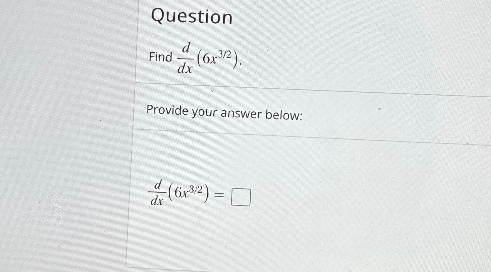 Solved QuestionFind ddx(6x32)Provide your answer | Chegg.com | Chegg.com