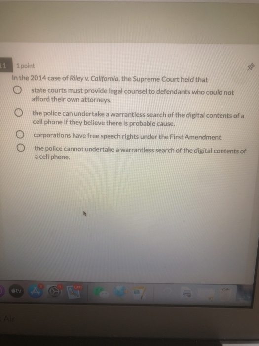 Solved 11 1 point In the 2014 case of Riley v. California, | Chegg.com