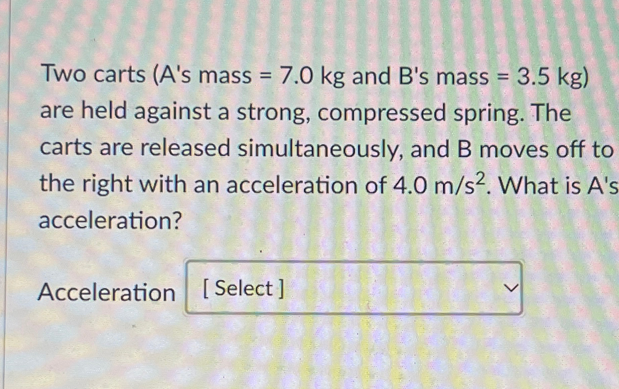 Solved Two carts (A's mass =7.0kg ﻿and B's mass =3.5kg ) | Chegg.com