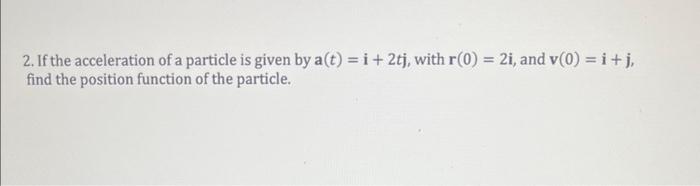 Solved 2. If the acceleration of a particle is given by | Chegg.com