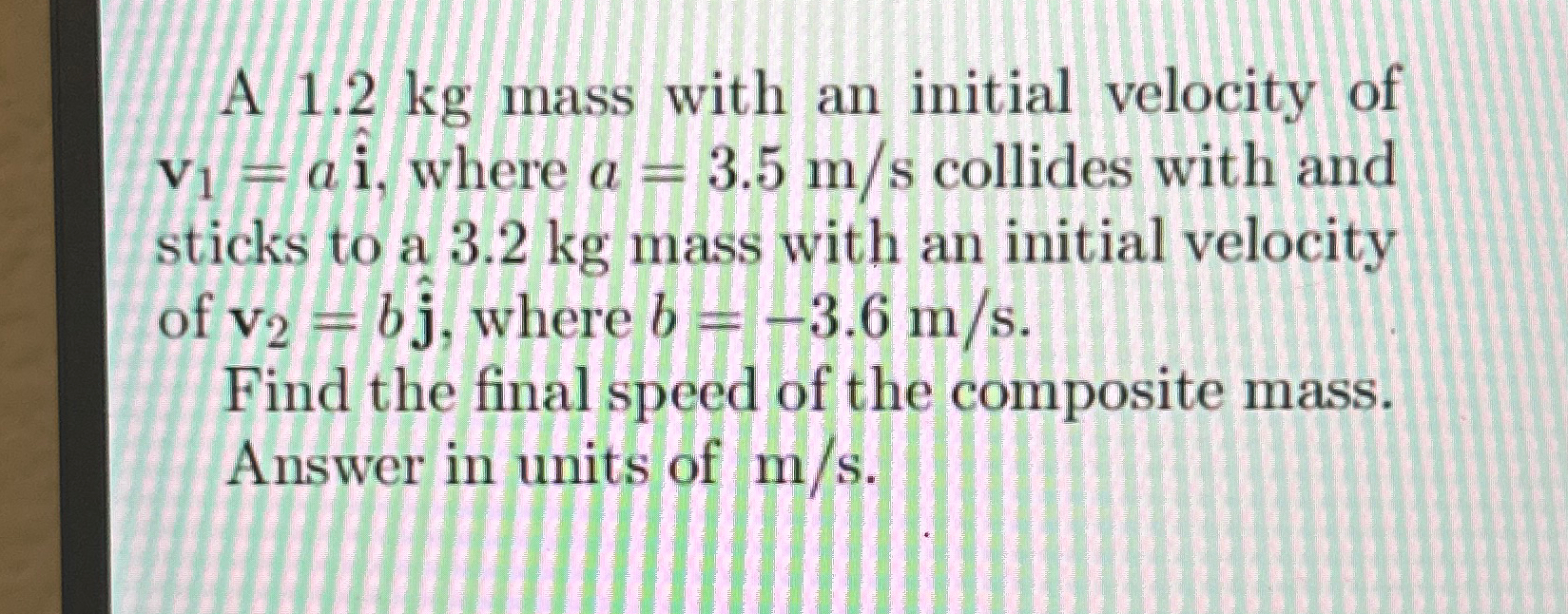 Solved A 1.2kg ﻿mass with an initial velocity of v1=ahat(i), | Chegg.com