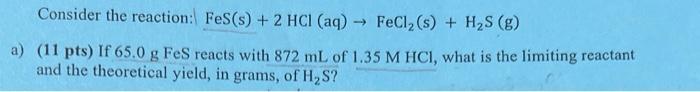 Solved Consider the reaction: FeS(s)+2HCl(aq)→FeCl2( s)+H2 | Chegg.com