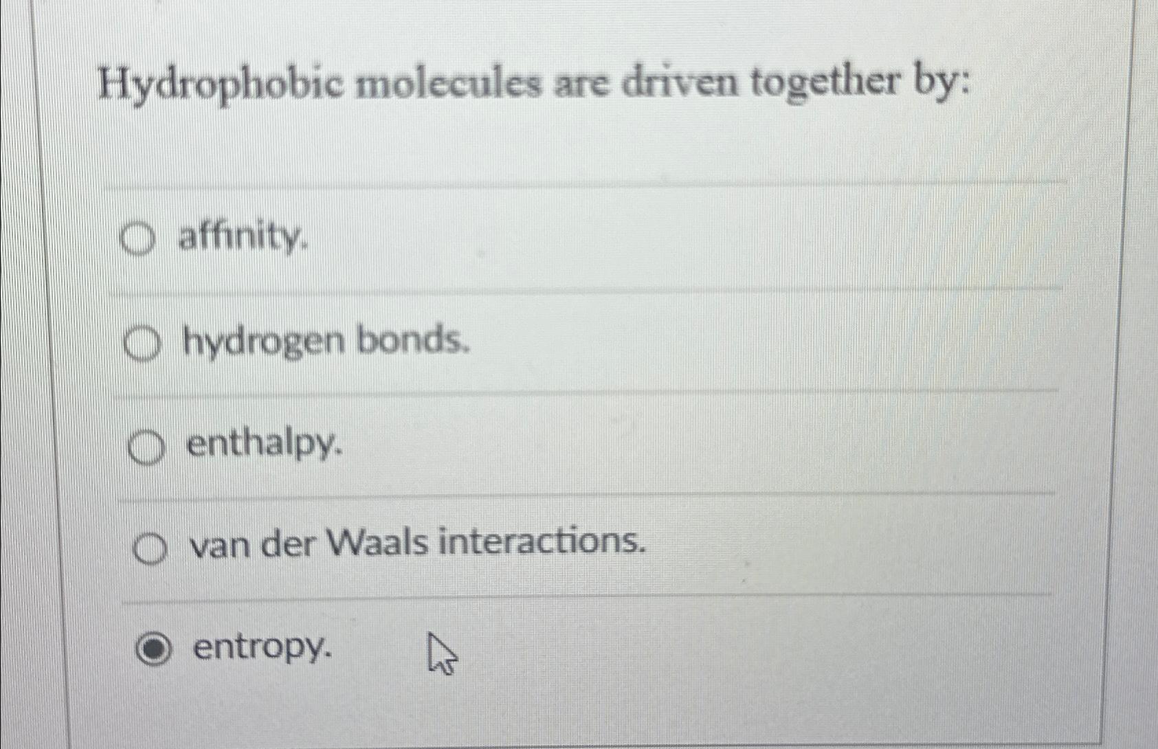Solved Hydrophobic molecules are driven together | Chegg.com