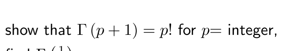 Solved show that Γ(p+1)=p ! ﻿for p= ﻿integer, | Chegg.com