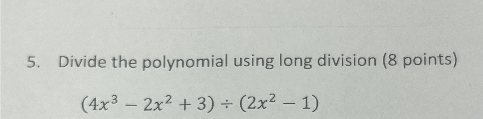 Solved Divide the polynomial using long division (8 | Chegg.com