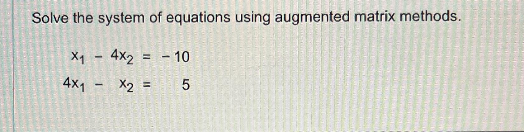 Solved Solve the system of equations using augmented matrix | Chegg.com