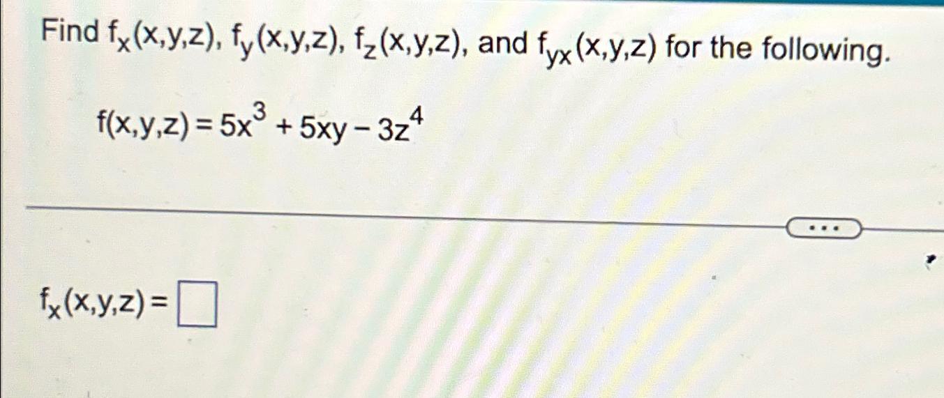Solved Find fx(x,y,z),fy(x,y,z),fz(x,y,z), ﻿and fyx(x,y,z) | Chegg.com