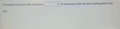 Solved Formalized structures offer employees of autonomy in | Chegg.com