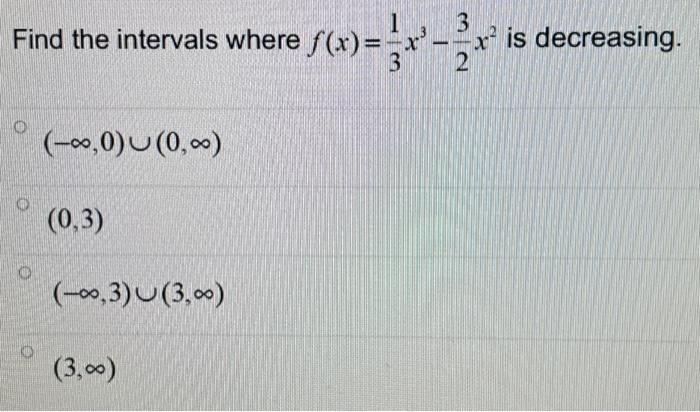 Solved Find the intervals where f(x)=31x3−23x2 is | Chegg.com