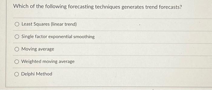 Solved Which of the following forecasting techniques | Chegg.com