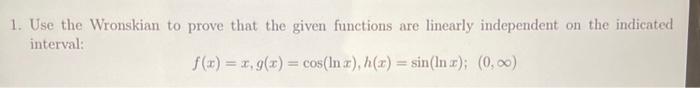 Solved 1. Use the Wronskian to prove that the given | Chegg.com