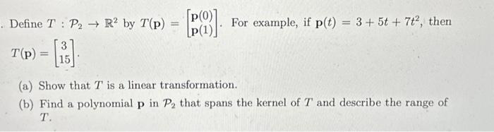 Solved Define T:P2→R2 by T(p)=[p(0)p(1)]. For example, if | Chegg.com