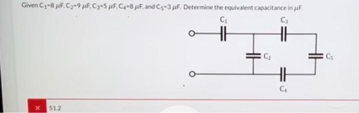 Solved Given C1=8μF2C2−9μF2C3−5μF4C4=8μF1 and C5=3μF. | Chegg.com