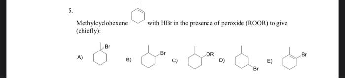 Solved 5. Methylcyclohexene with HBr in the presence of | Chegg.com