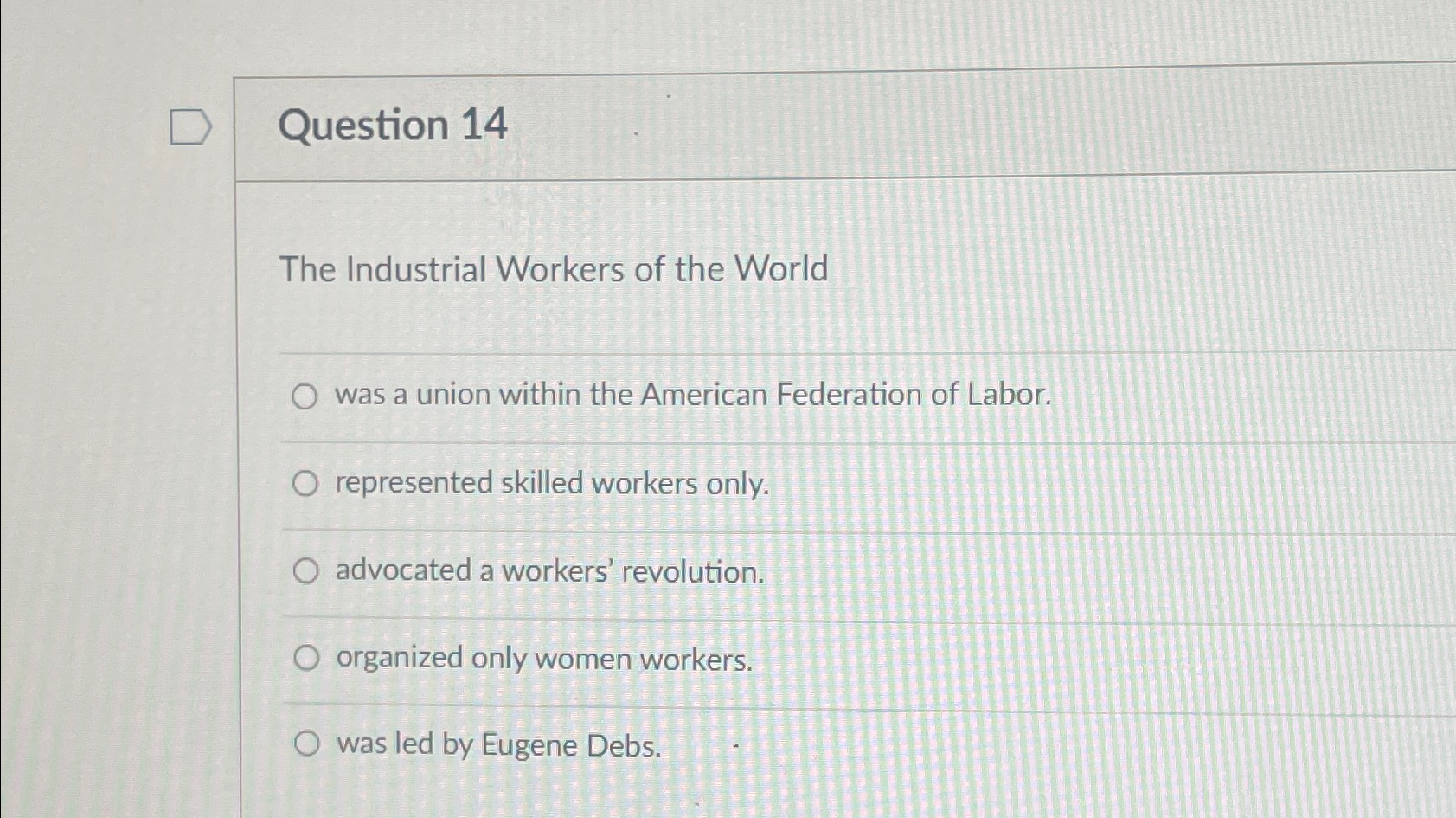 Solved Question 14The Industrial Workers of the Worldwas a | Chegg.com