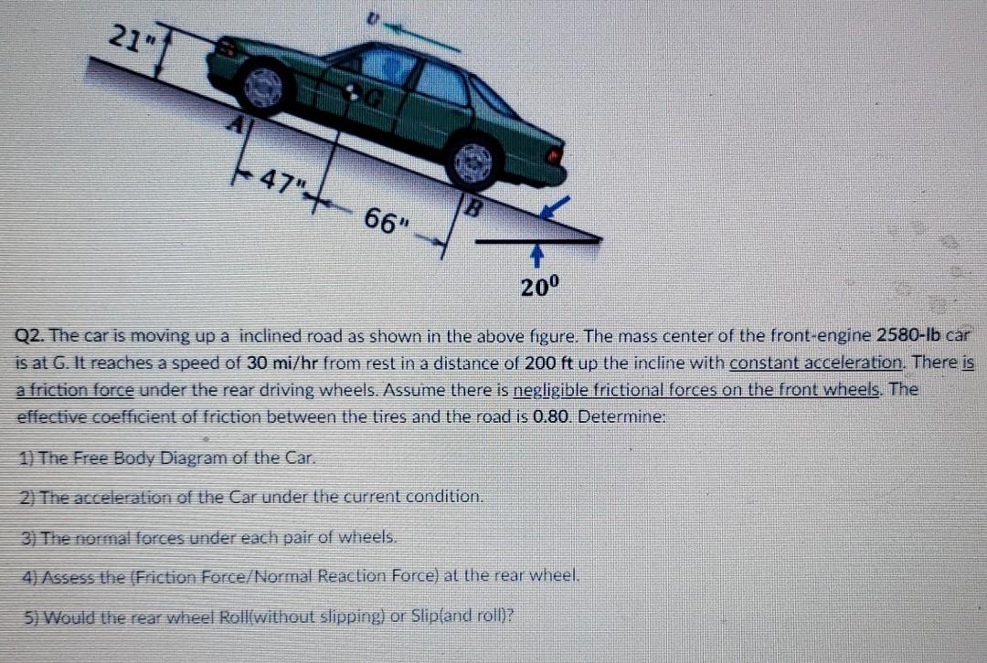 Solved 21" - 47" to 66" 20° Q2. The car is moving up a | Chegg.com