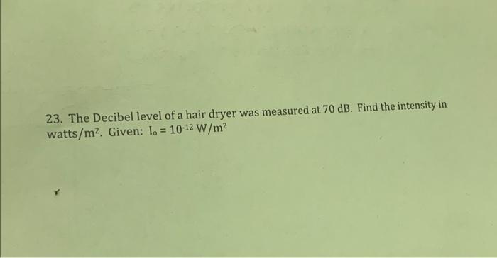 Solved 23. The Decibel level of a hair dryer was measured at | Chegg.com