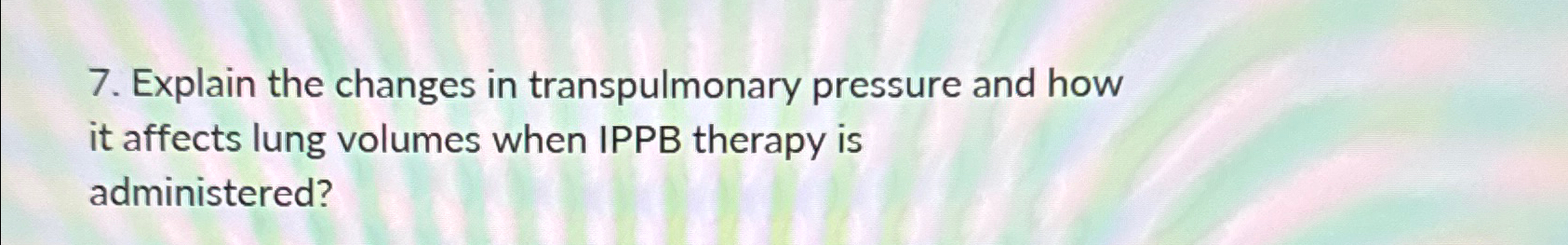 Solved Explain the changes in transpulmonary pressure and | Chegg.com