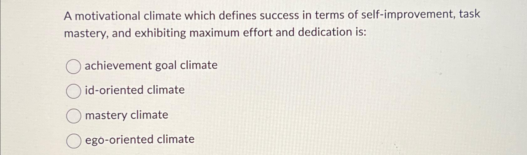 Solved A motivational climate which defines success in terms | Chegg.com