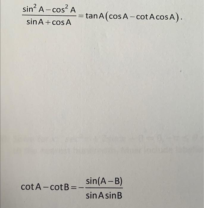 Solved sin? A-cos? A = tan Acos A-cot AcosA). sinA+COSA | Chegg.com