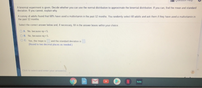 Solved A binomial experiment is given Decide whether you can | Chegg.com