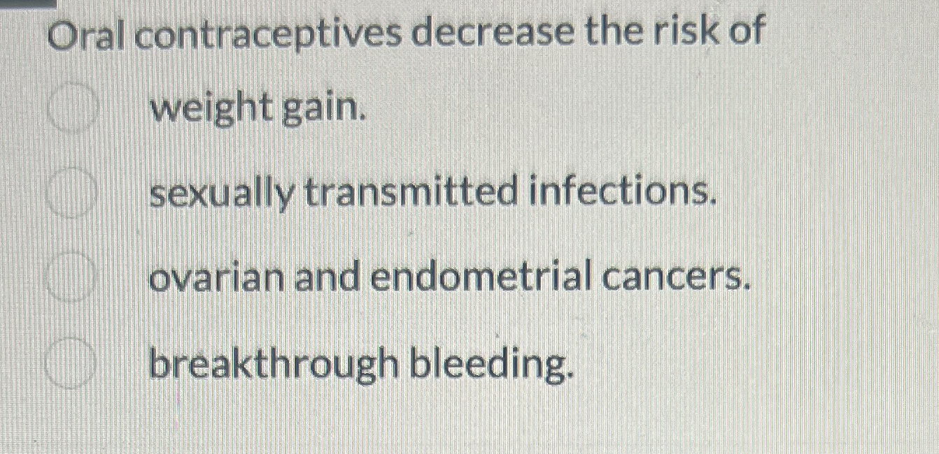 Solved Oral contraceptives decrease the risk of Whatweight | Chegg.com