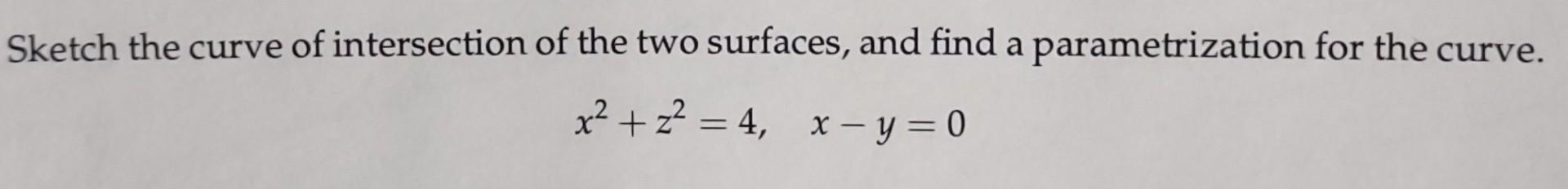 Solved Sketch the curve of intersection of the two surfaces, | Chegg.com