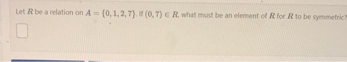 Solved Let R be a relation on A={0,1,2,7}. If (0,7)∈R. what | Chegg.com