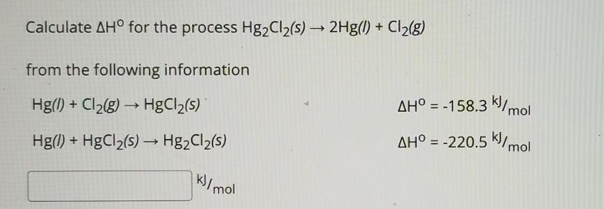Solved Calculate AHº for the process Hg2Cl2(s) → 2Hg(1) + | Chegg.com