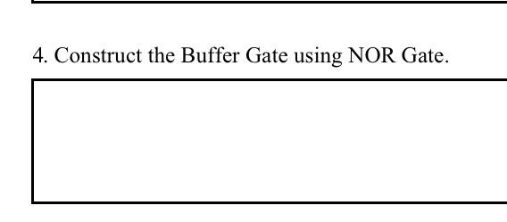 Solved 4. Construct the Buffer Gate using NOR Gate. | Chegg.com