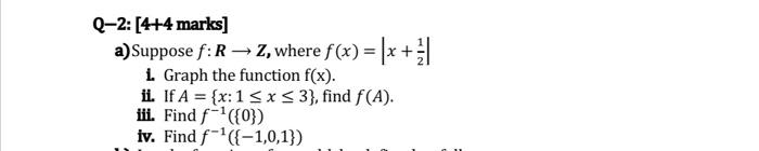 Solved Q-2: [4+4 marks] a) Suppose f:R→Z, where | Chegg.com