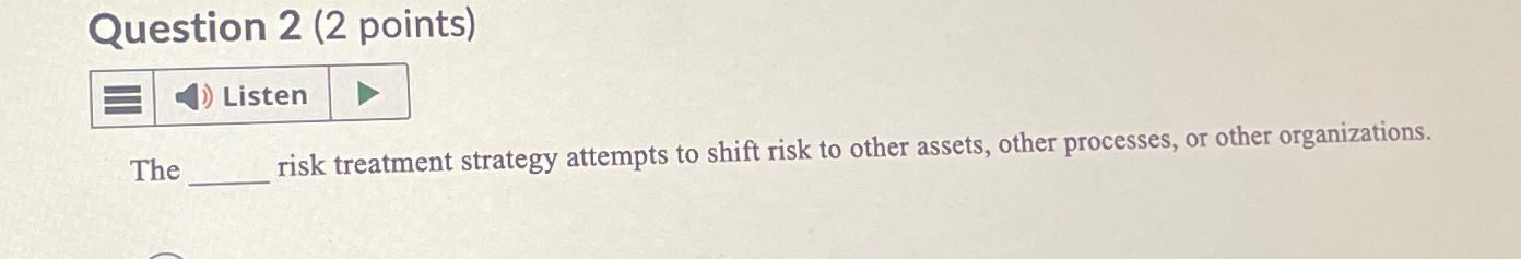 Solved Question 2 (2 points)ListenThe risk treatment | Chegg.com Solved Question 2 (2 points)ListenThe risk treatment | Chegg.com
