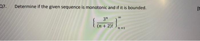 Solved 7. Determine if the given sequence is monotonic and | Chegg.com