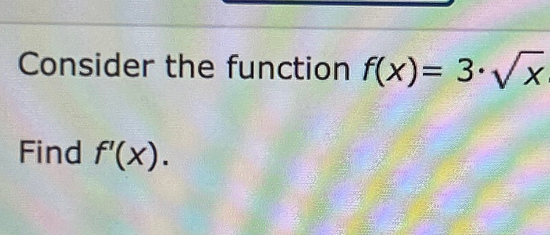 Solved Consider the function f(x)=3*x2 ﻿Find f'(x). | Chegg.com