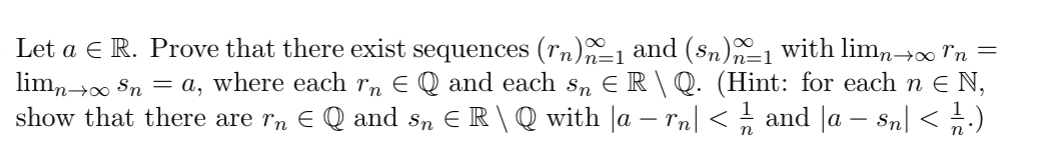 Solved Let ainR. Prove that there exist sequences (rn)n=1∞ | Chegg.com Solved Let ainR. Prove that there exist sequences (rn)n=1∞ | Chegg.com