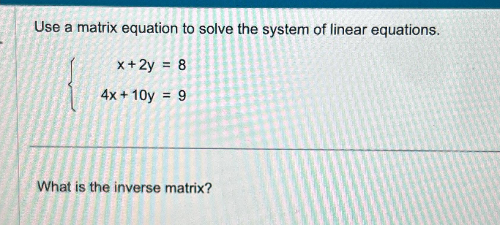 Solved Use a matrix equation to solve the system of linear | Chegg.com