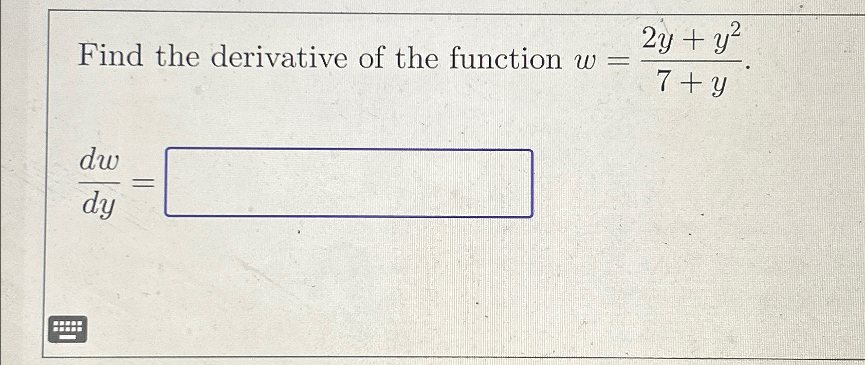 Solved Find the derivative of the function w=2y+y27+y.dwdy= | Chegg.com