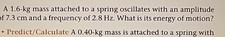Solved A 1.6-kg mass attached to a spring oscillates with an | Chegg.com
