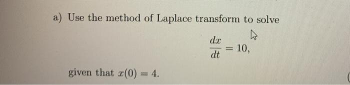 Solved a) Use the method of Laplace transform to solve dx dt | Chegg.com