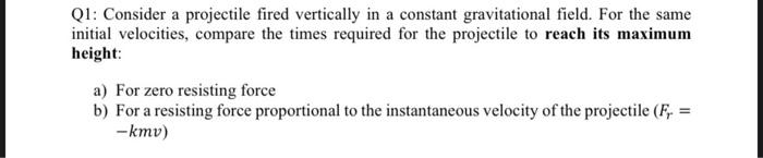 Solved Q1: Consider a projectile fired vertically in a | Chegg.com