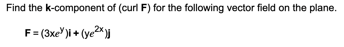 Solved Find the k-component of (curl F ) ﻿for the following | Chegg.com