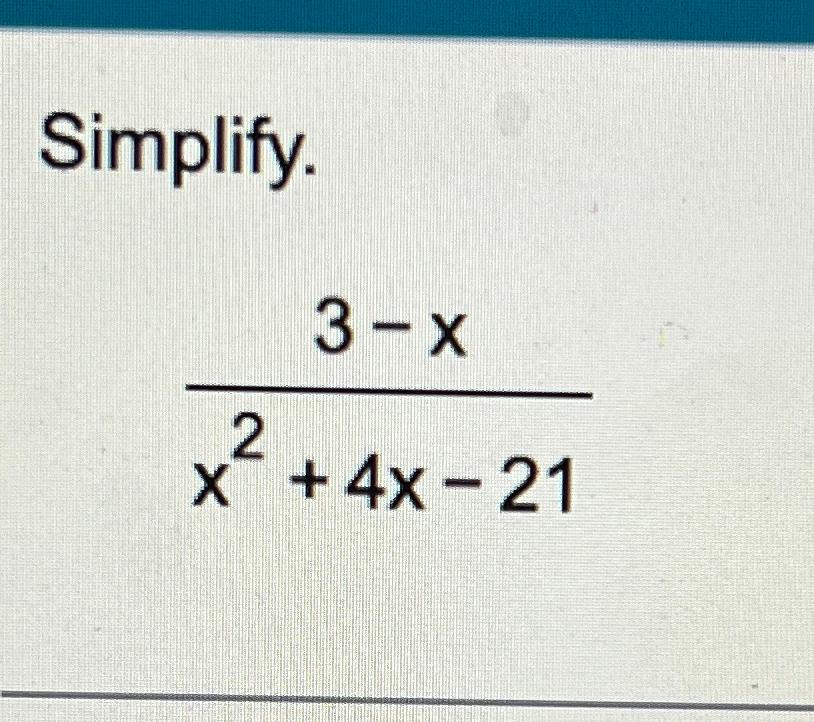 Solved Simplify.3-xx2+4x-21 | Chegg.com