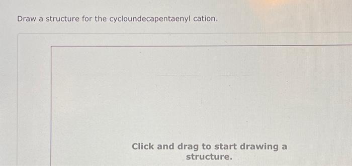 Solved Draw a structure for the cycloundecapentaenyl | Chegg.com