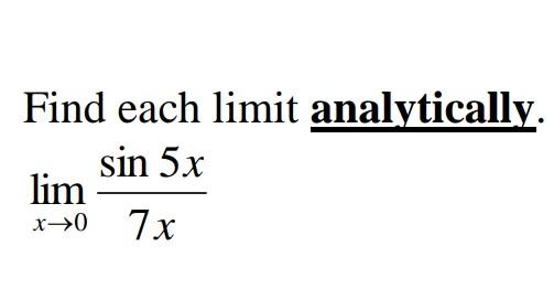 Solved Find each limit analytically. sin 5x lim *+0 7x | Chegg.com