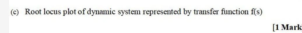 Solved (c) Root locus plot of dynamic system represented by | Chegg.com