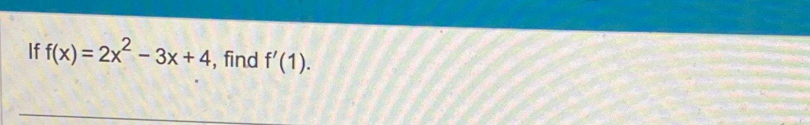 Solved If f(x)=2x2-3x+4, ﻿find f'(1) | Chegg.com